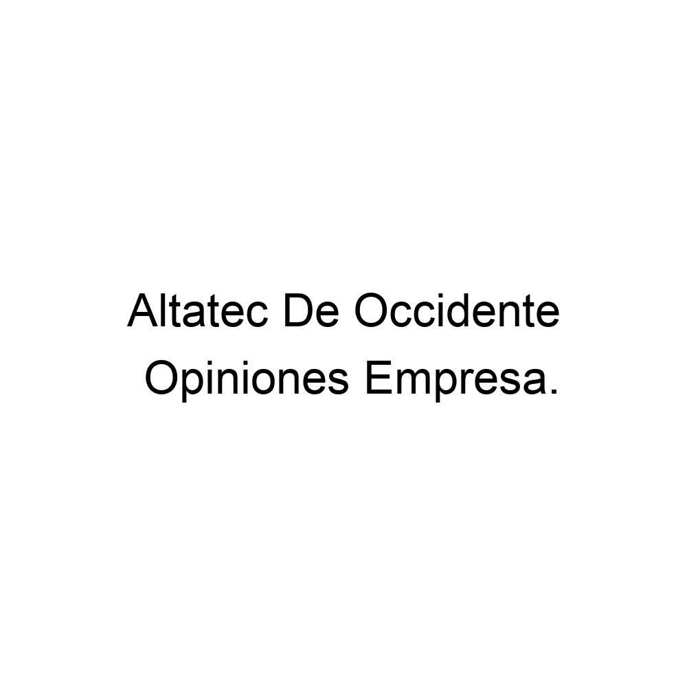 Opiniones Altatec De Occidente, 523335407200