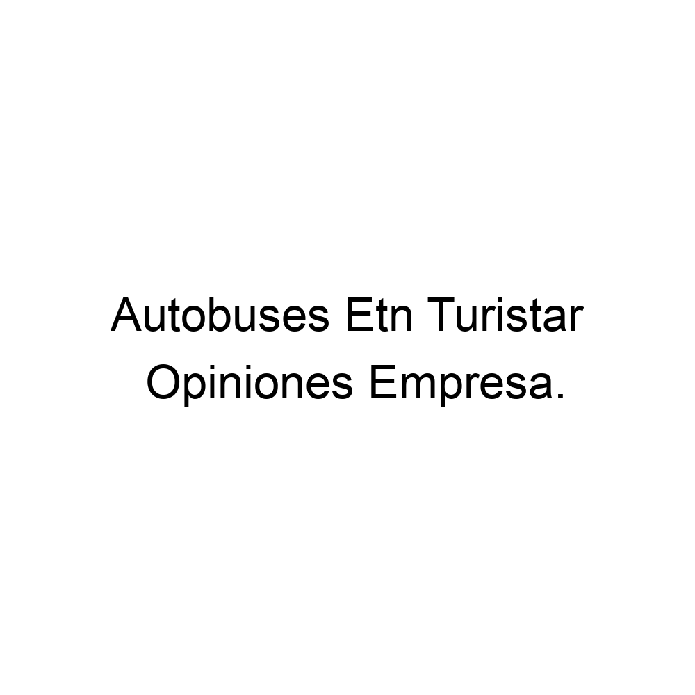 Opiniones Autobuses Etn Turistar, 523331100186