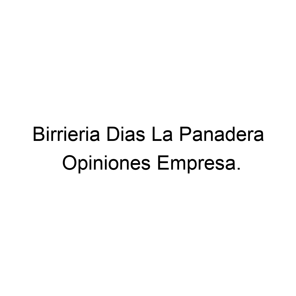 Opiniones Birrieria Dias La Panadera,