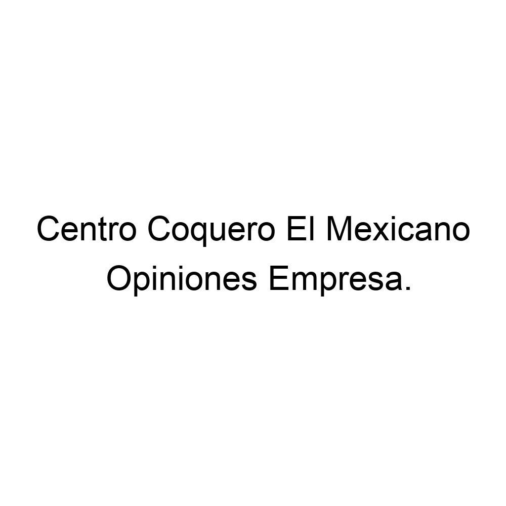 Opiniones Centro Coquero El Mexicano,