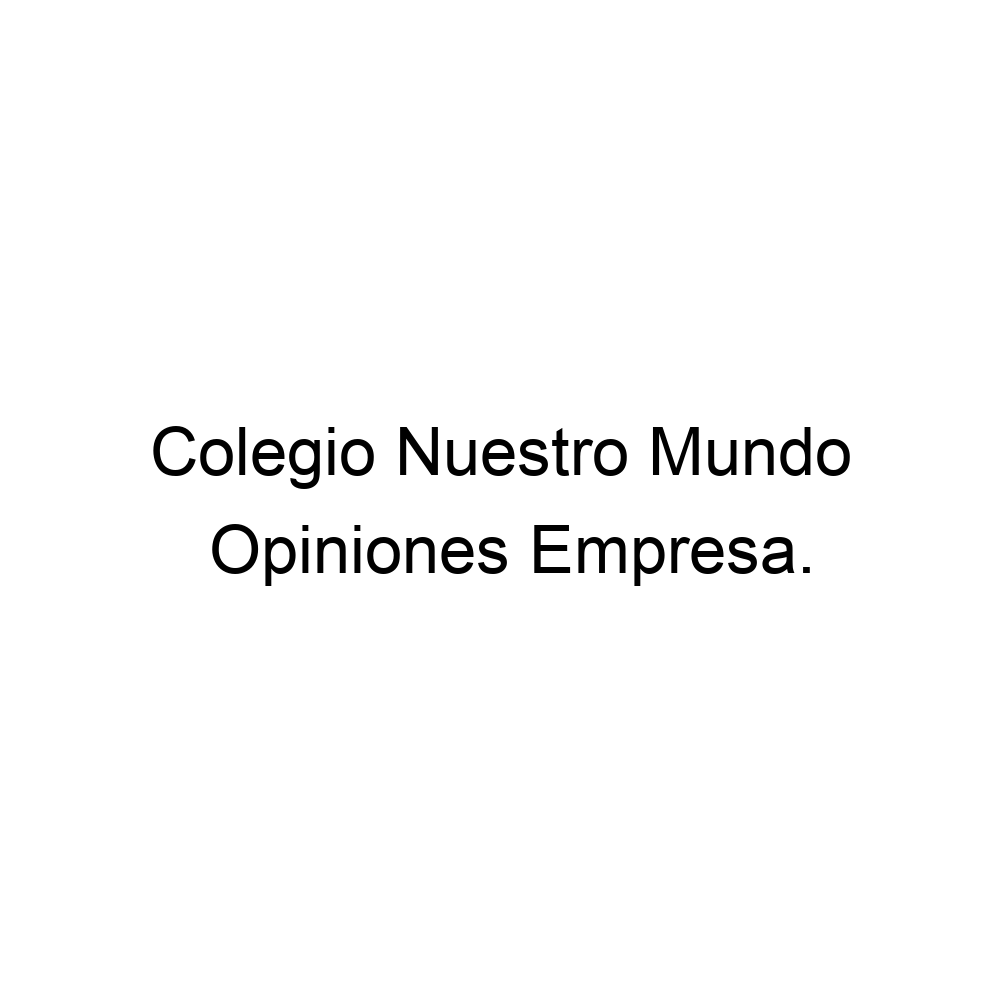 Opiniones Colegio Nuestro Mundo, 2288124461