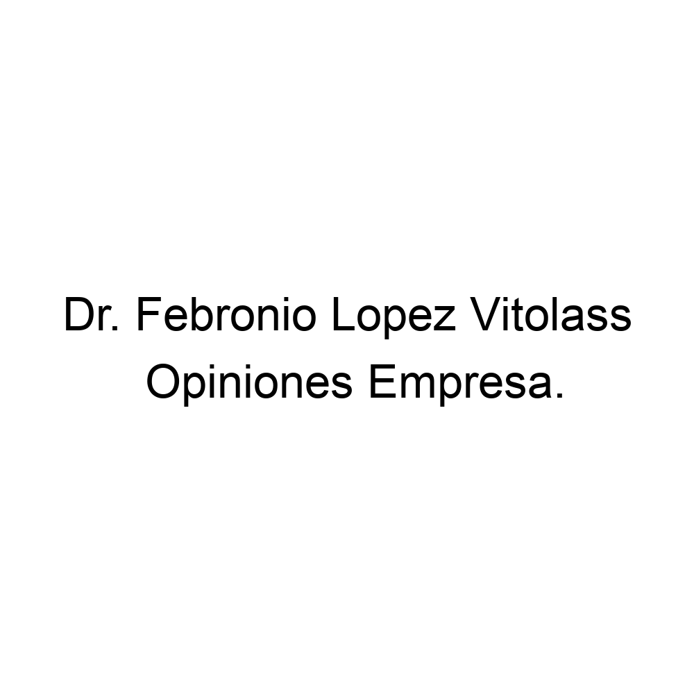 Opiniones Dr. Febronio Lopez Vitolass,