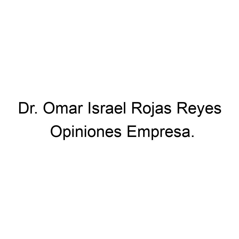 Opiniones Dr. Omar Israel Rojas Reyes, 6394722196