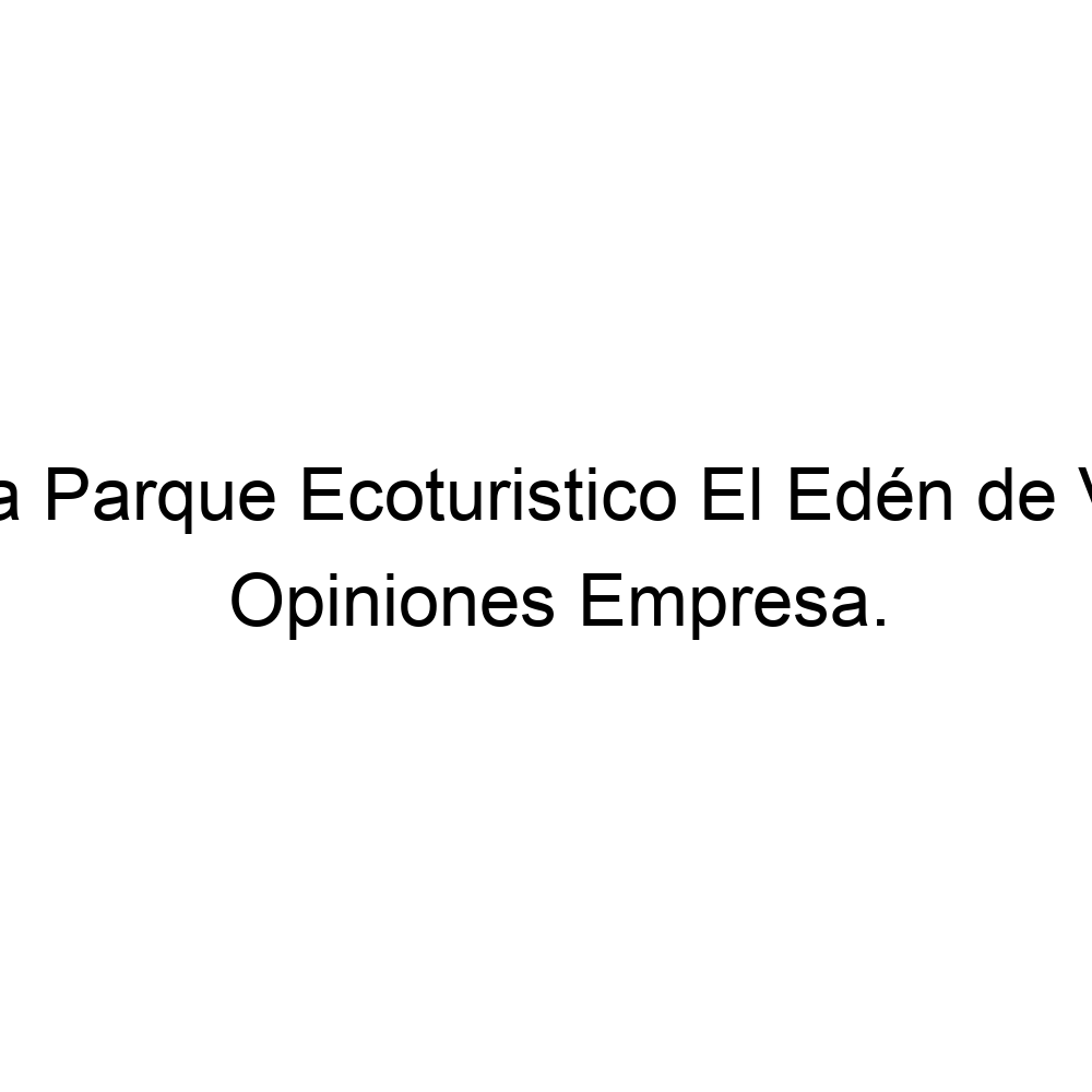 Opiniones Edenva Parque Ecoturistico El Edén de Vallarta,