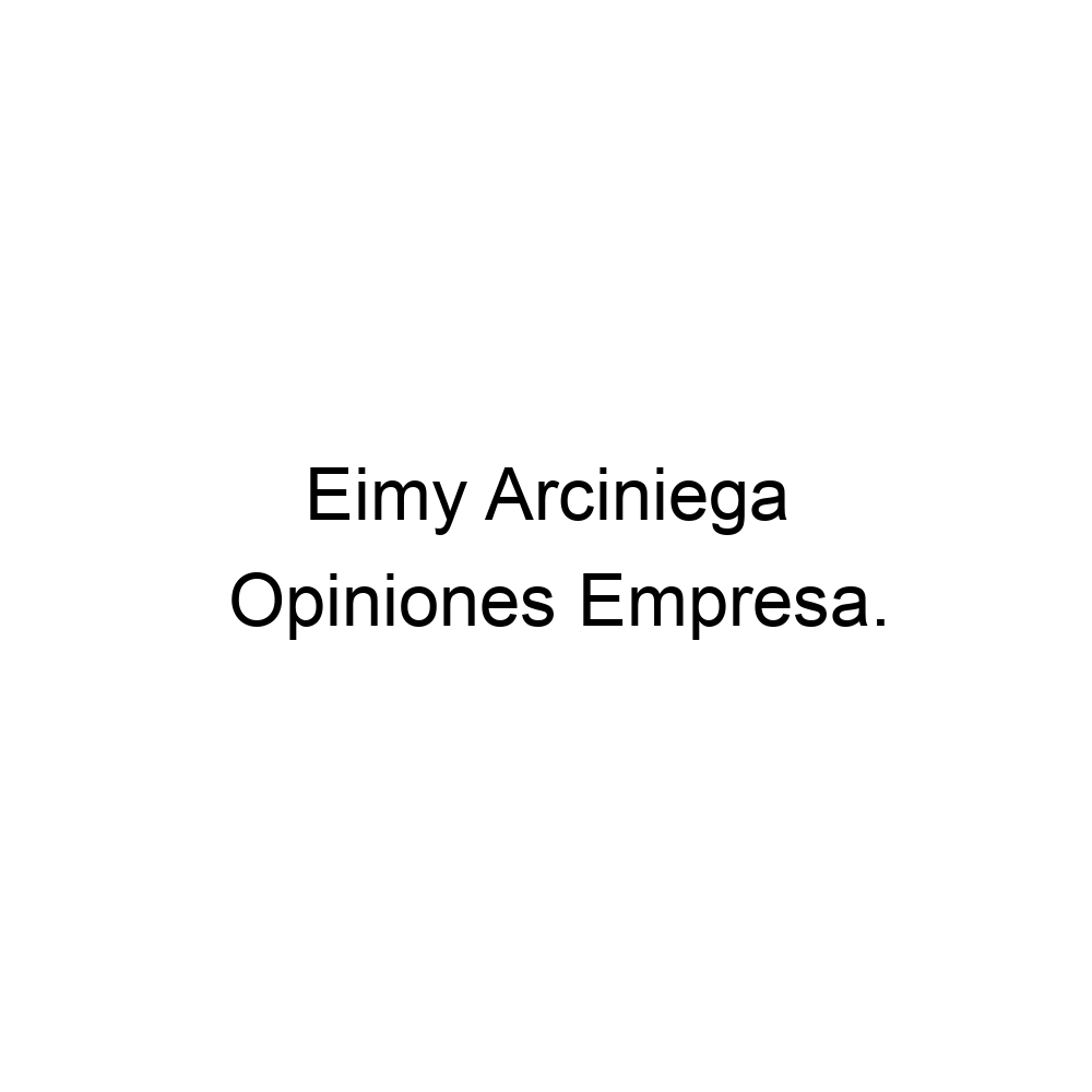 Opiniones Eimy Arciniega, 526565938107
