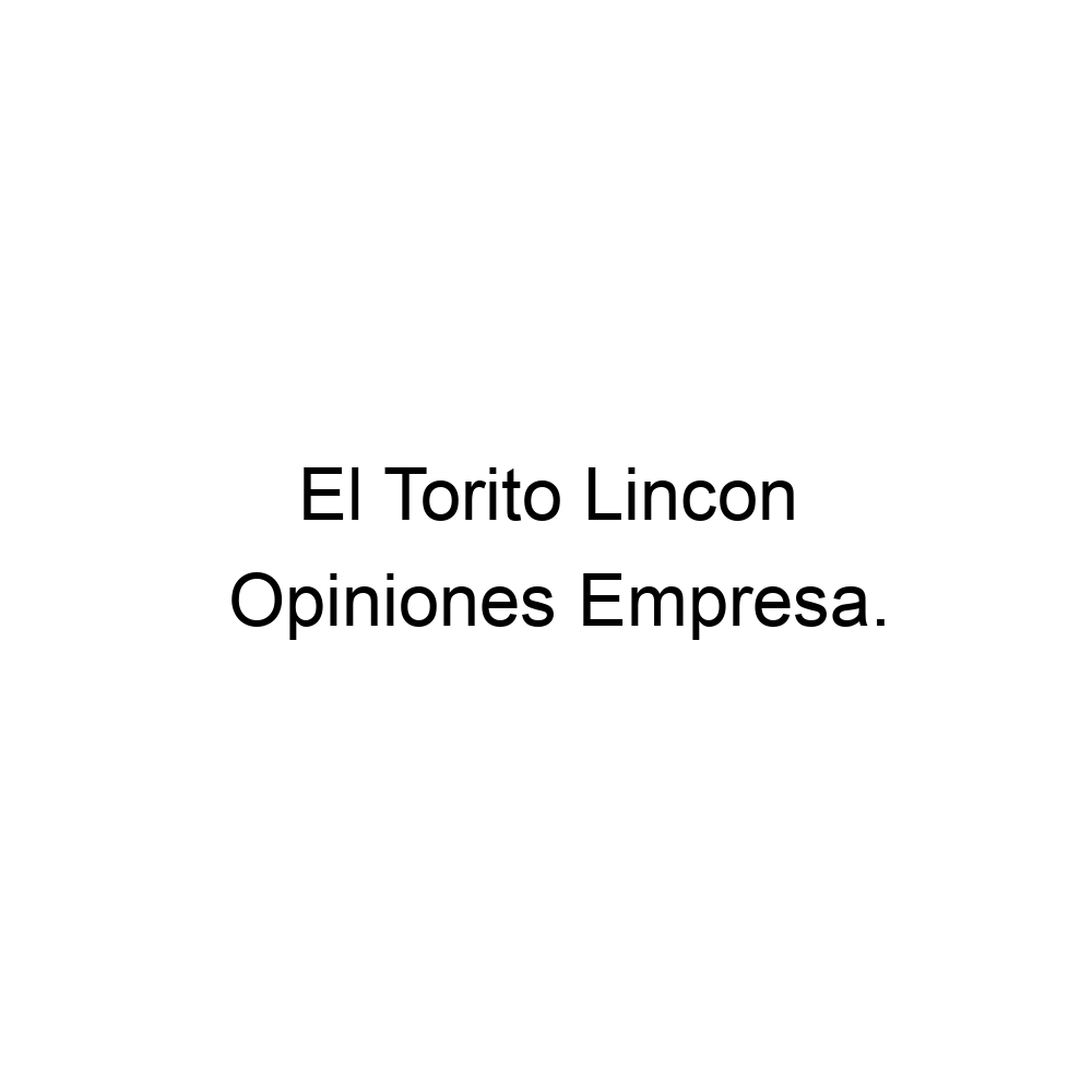Opiniones El Torito Lincon,