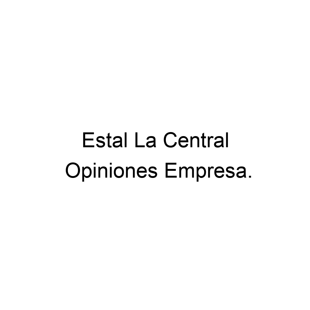 Opiniones Estal La Central,