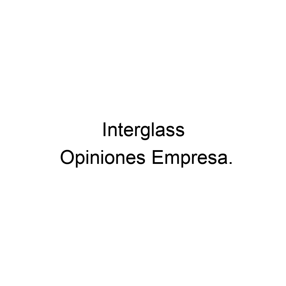 Opiniones Interglass, 523337938800