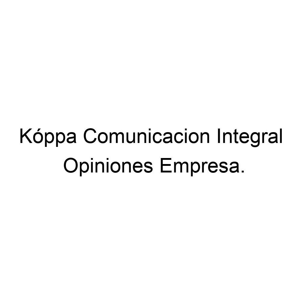 Opiniones Kóppa Comunicacion Integral, 523487831420