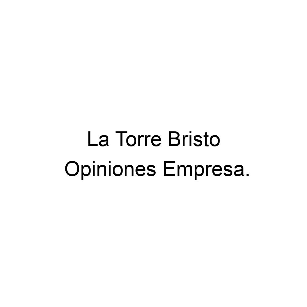 Opiniones La Torre Bristo,