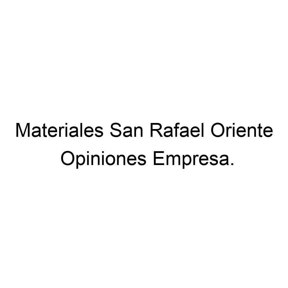 Opiniones Materiales San Rafael Oriente, 527474915483
