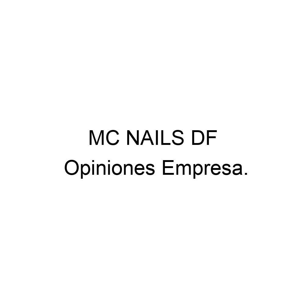 Opiniones MC NAILS DF, 525565477515