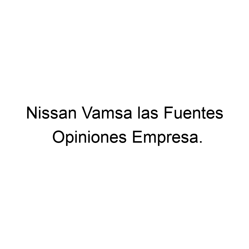 Opiniones Nissan Vamsa las Fuentes,