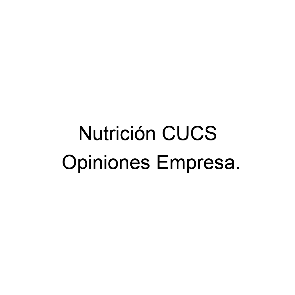 Opiniones Nutrición CUCS,