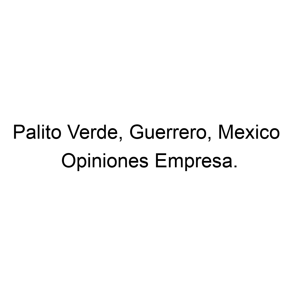 Opiniones Palito Verde, Guerrero, Mexico,