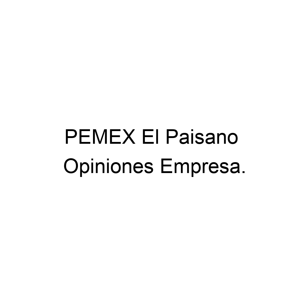 Opiniones PEMEX El Paisano, 523434343011