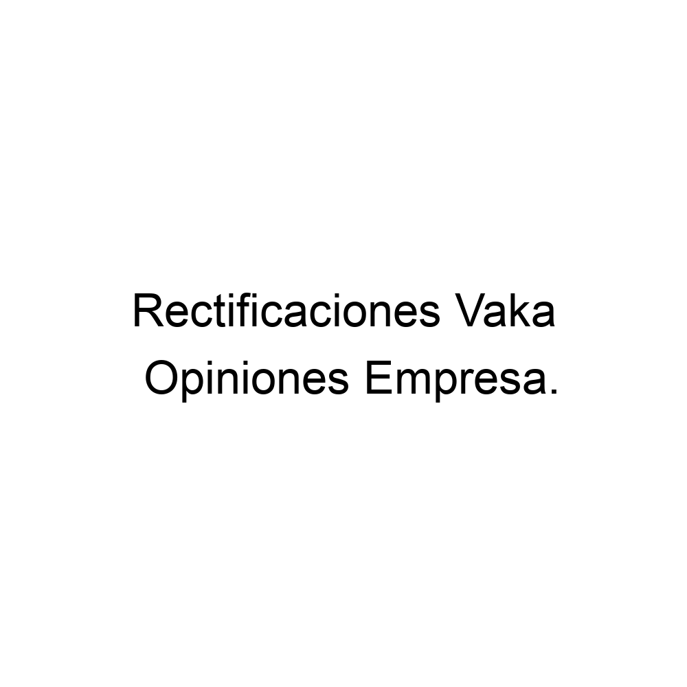 Opiniones Rectificaciones Vaka,