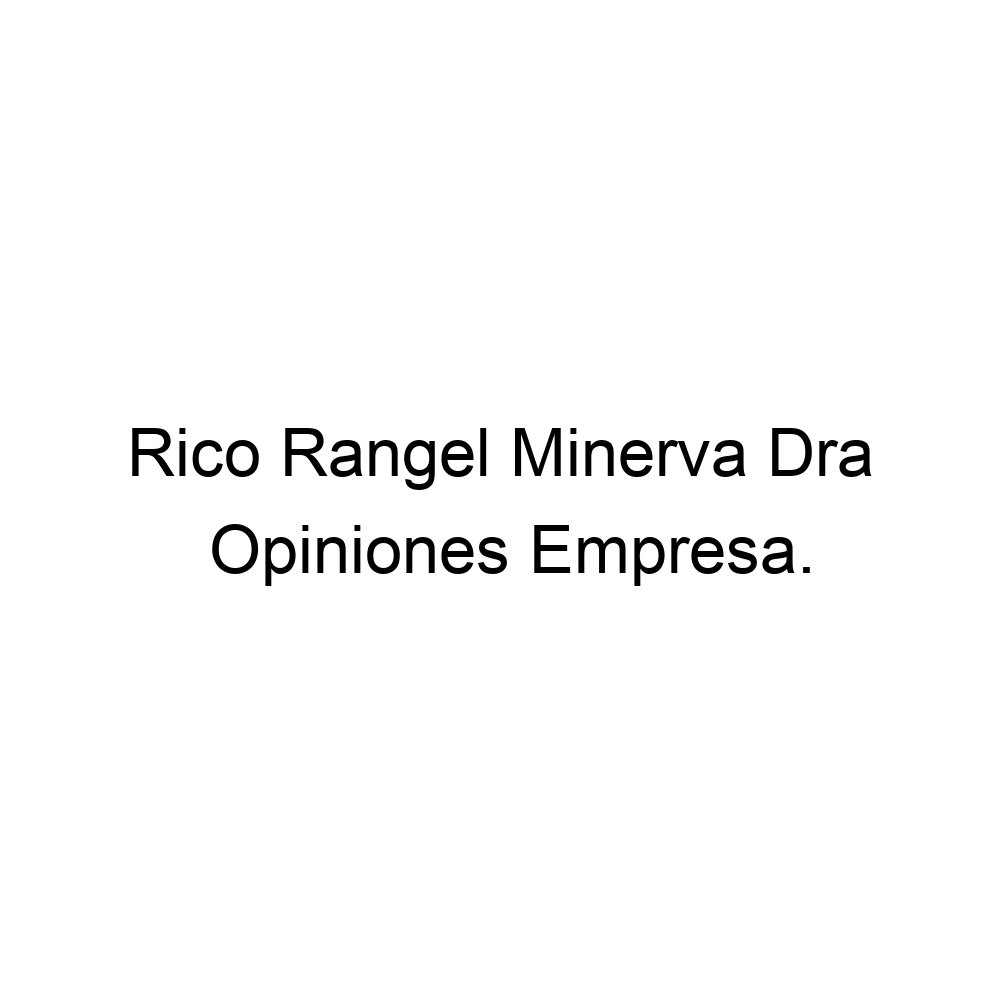 Opiniones Rico Rangel Minerva Dra, 528183435202