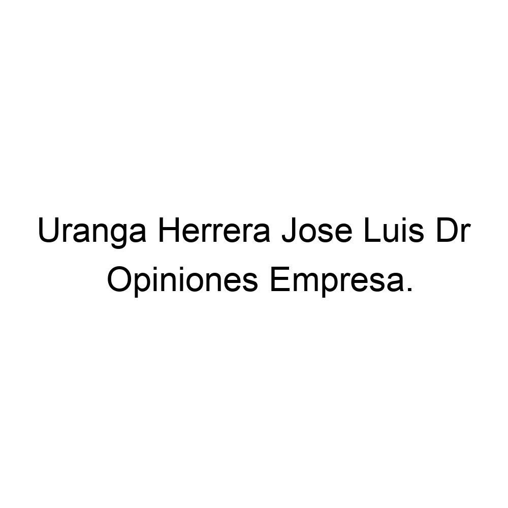 Opiniones Uranga Herrera Jose Luis Dr, 524566435944