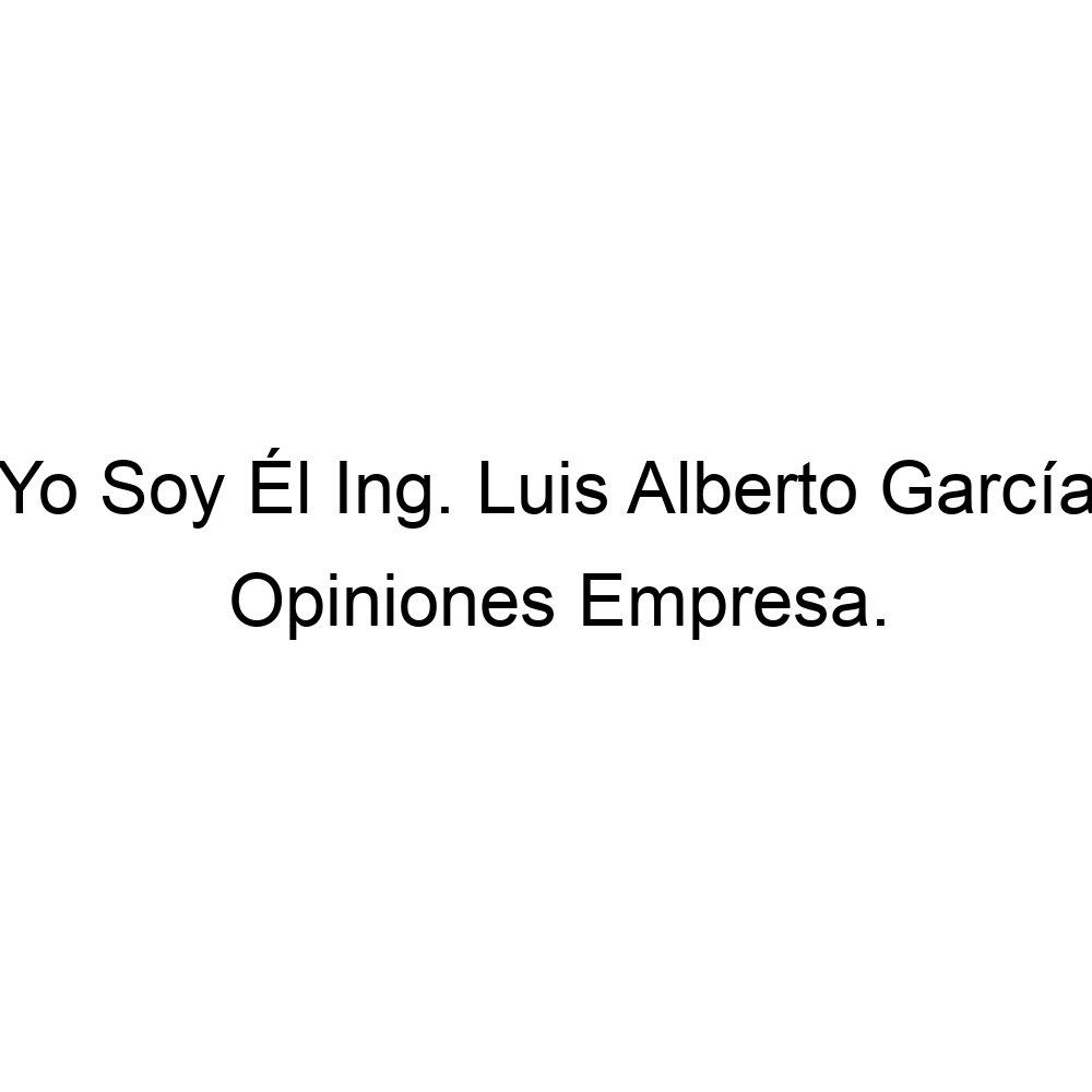 Opiniones Yo Soy Él Ing. Luis Alberto García, 529611353532
